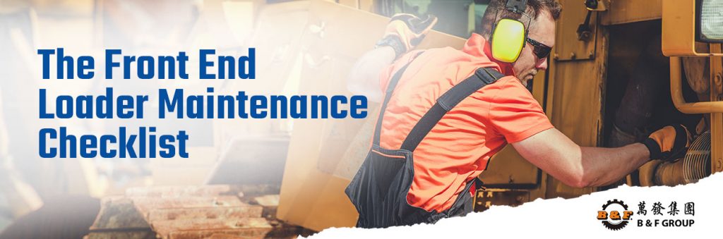 The Front End Loader Maintenance Checklist | B&F Group