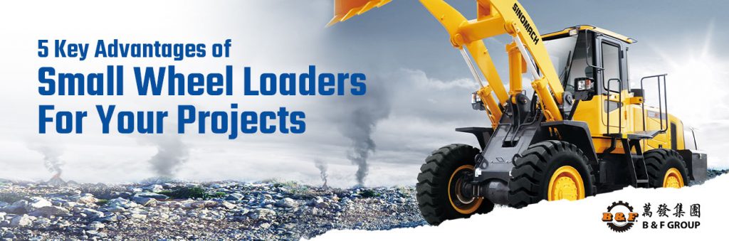 5 Key Advantages of Small Wheel Loaders For Your Projects