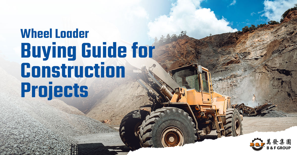 Wheel Loader Buying Guide for Construction Projects | B&F Group